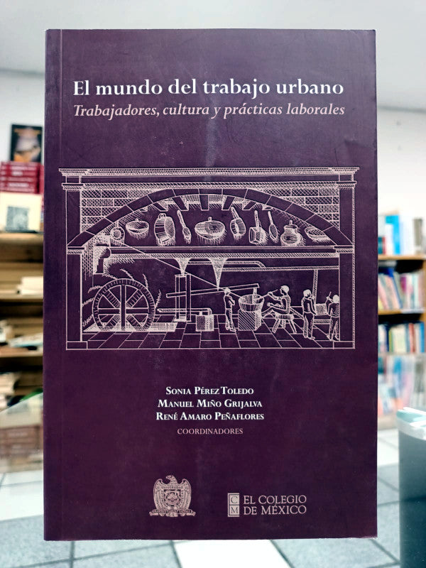 El mundo del trabajo urbano. Trabajadores, cultura y prácticas laboral ...