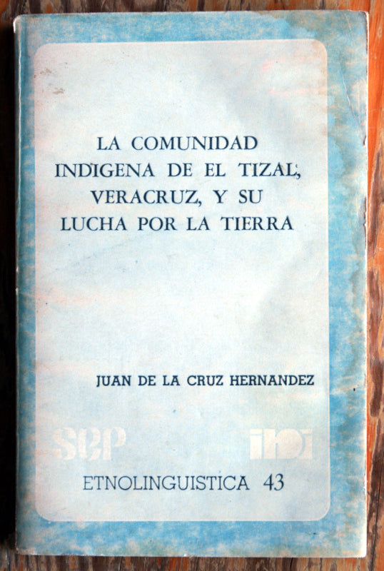 La comunidad indígena de el Tizal, Veracruz, y su lucha por la tierra ...